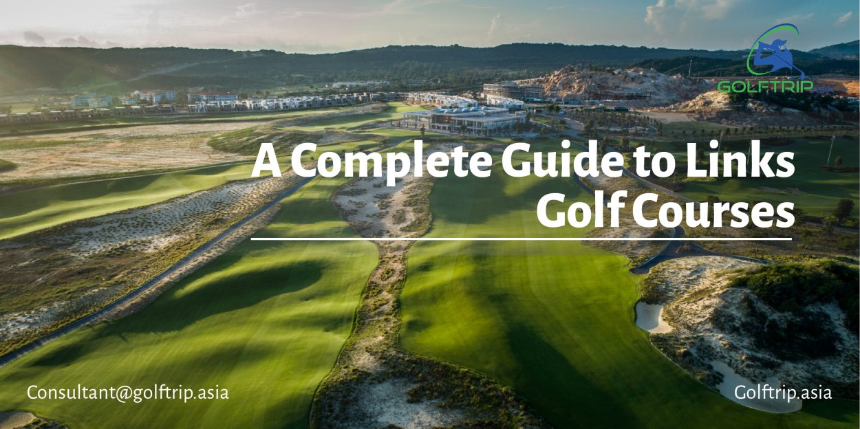 A Complete Guide to Links Golf Courses You May Not Know | GolfTrip.asia
